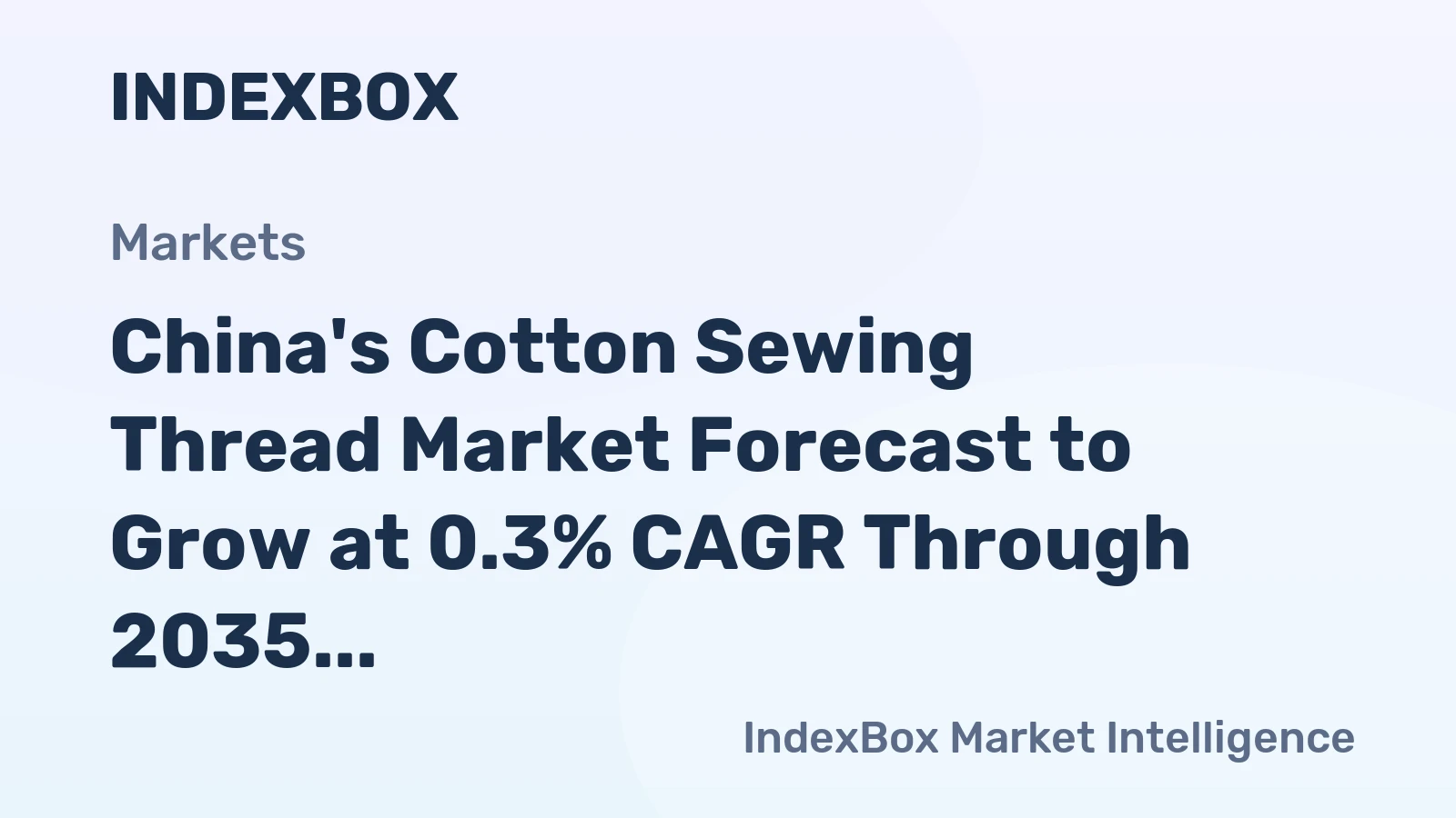 China's Cotton Sewing Thread Market Forecast to Grow at 0.3% CAGR Through 2035