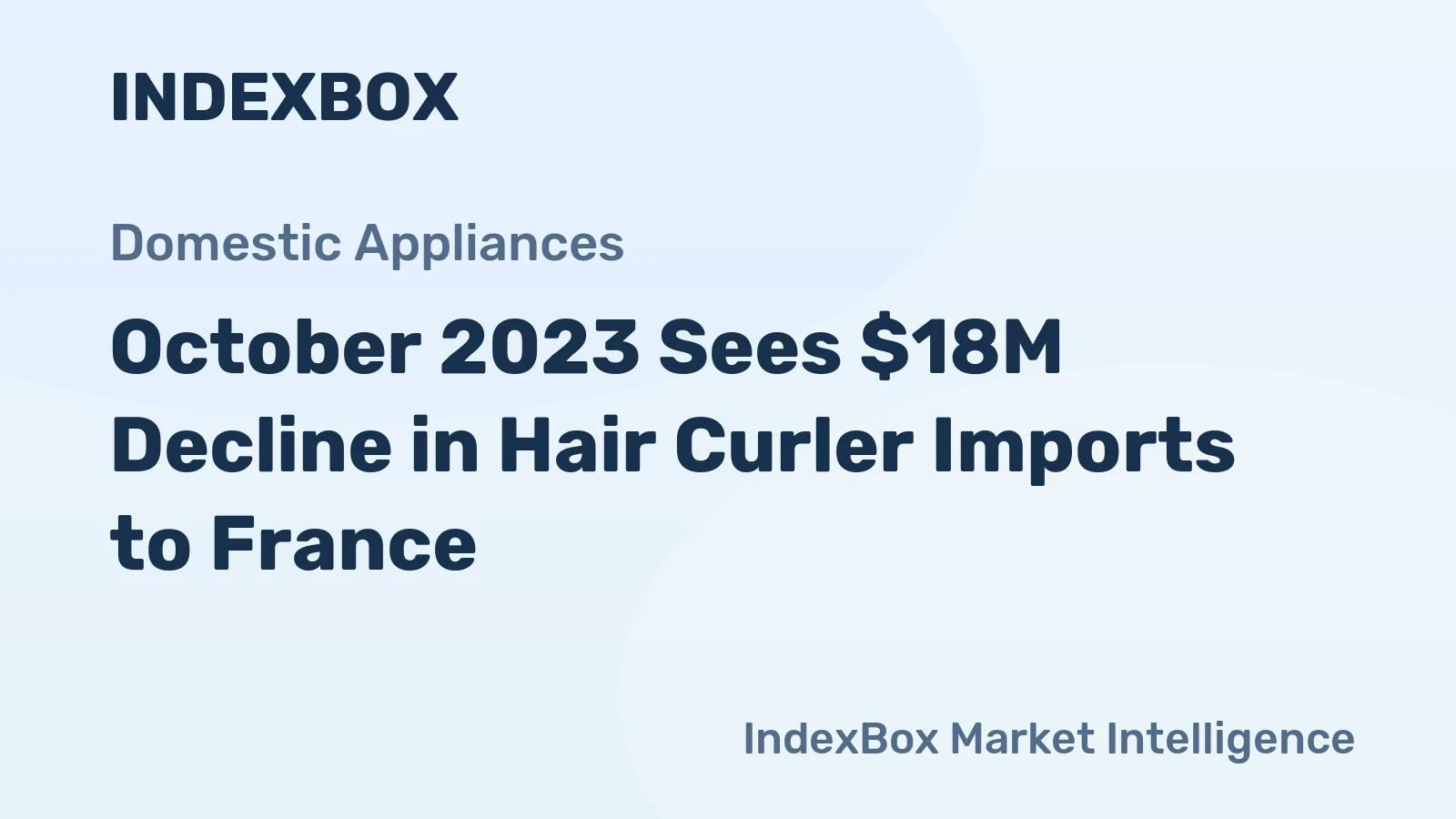 October 2023 Sees $18M Decline in Hair Curler Imports to France