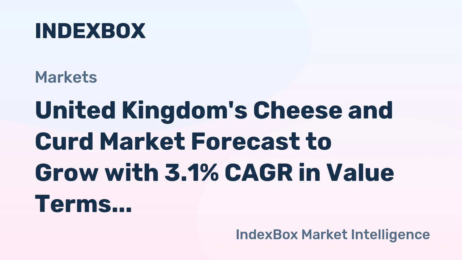 United Kingdom's Cheese and Curd Market Forecast to Grow with 3.1% CAGR in Value Terms