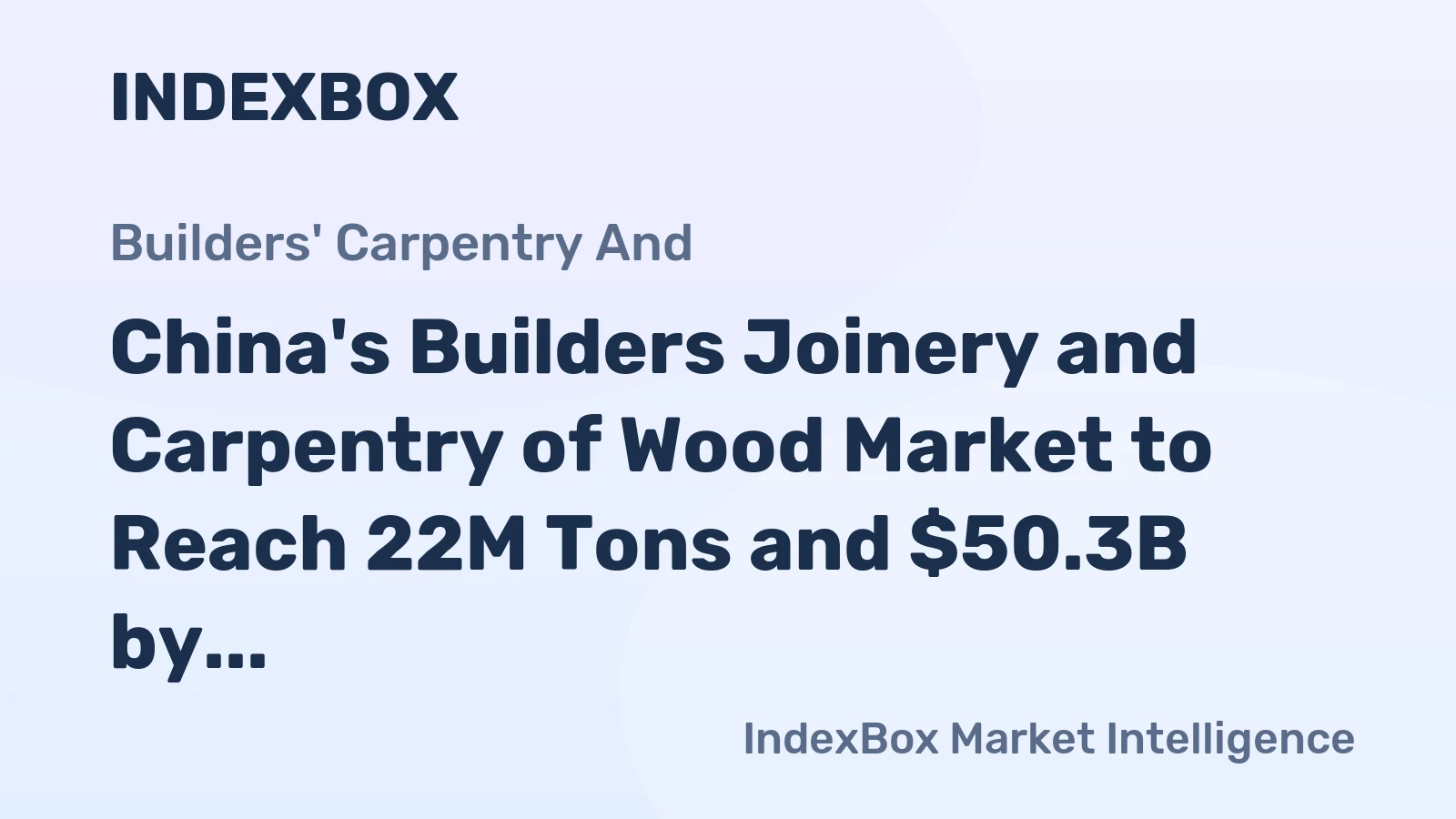 China's Builders Joinery and Carpentry of Wood Market to Reach 22M Tons and $50.3B by 2035