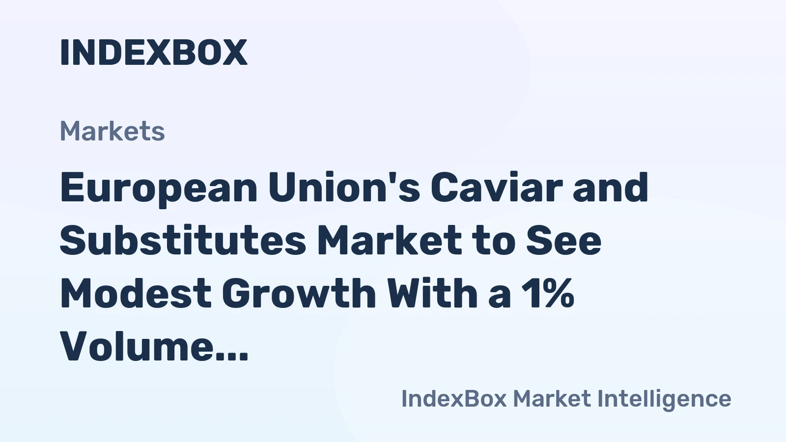 European Union's Caviar and Substitutes Market to See Modest Growth With a 1% Volume CAGR Through 2035