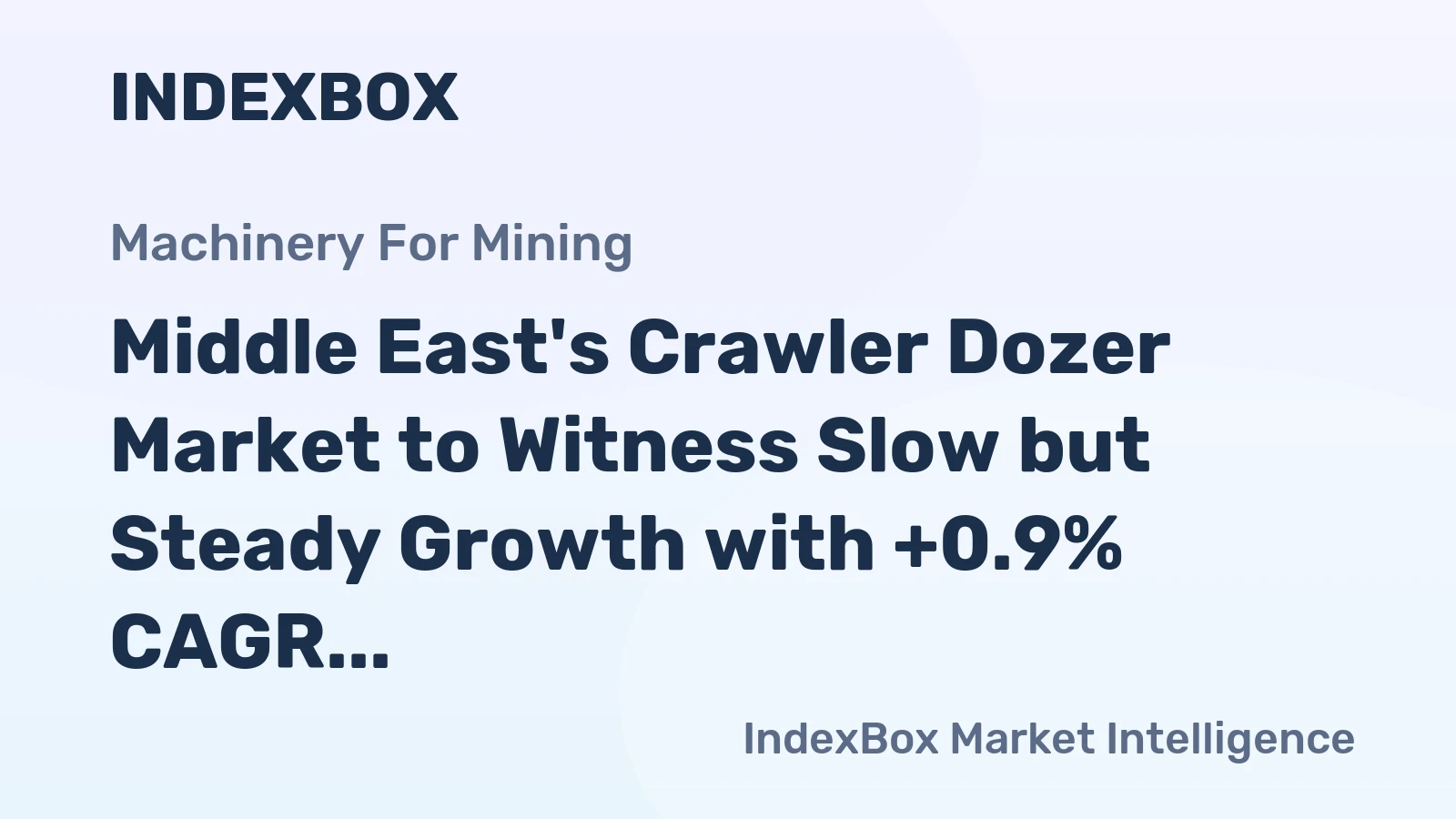 Middle East's Crawler Dozer Market to Witness Slow but Steady Growth with +0.9% CAGR