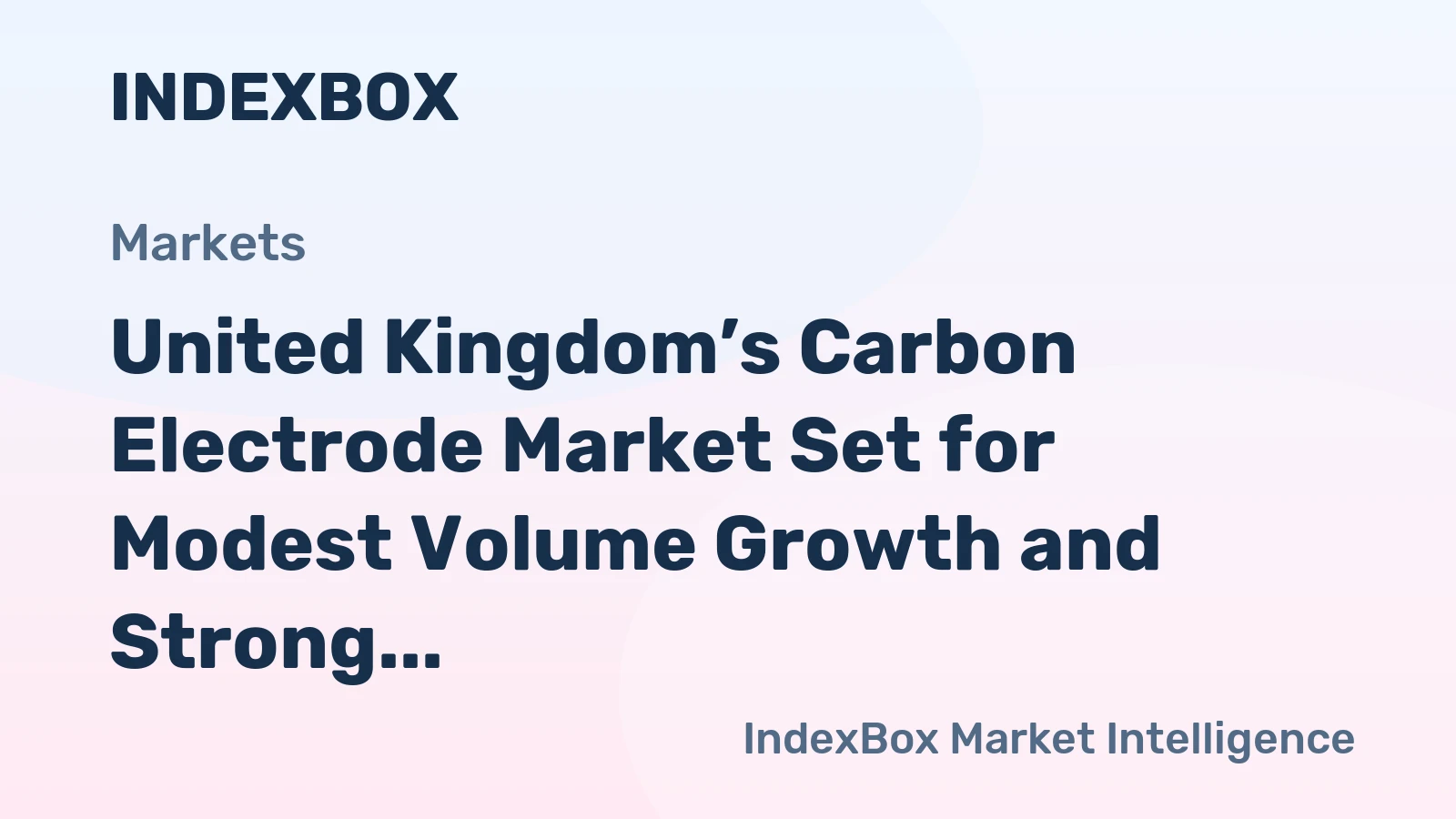 United Kingdom’s Carbon Electrode Market Set for Modest Volume Growth and Strong Value Increase