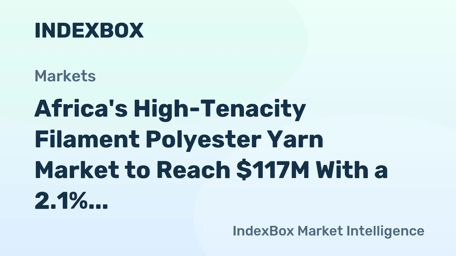 Africa's High-Tenacity Filament Polyester Yarn Market to Reach $117M With a 2.1% Value CAGR