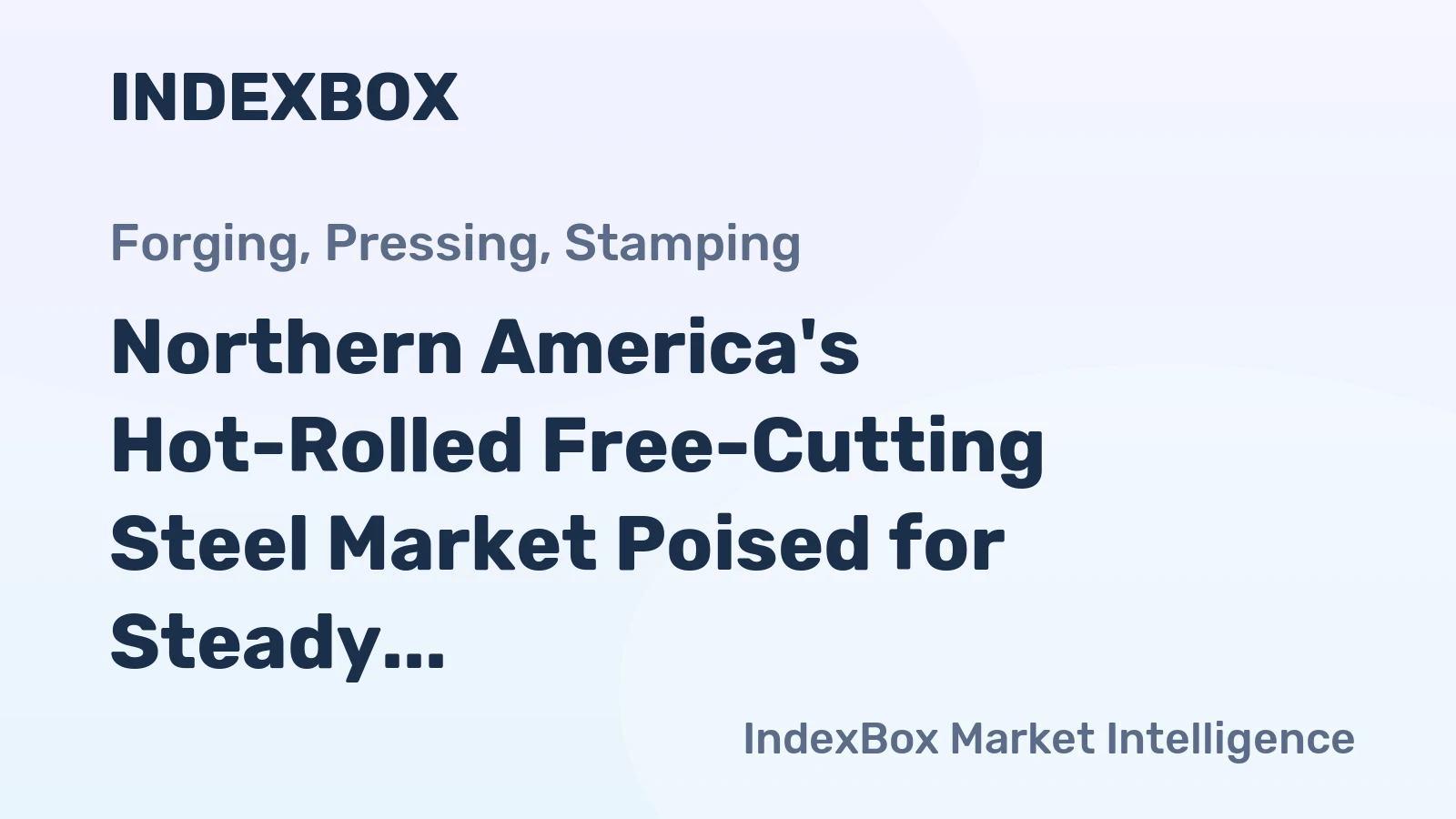 Northern America's Hot-Rolled Free-Cutting Steel Market Poised for Steady Growth With 3% CAGR in Value