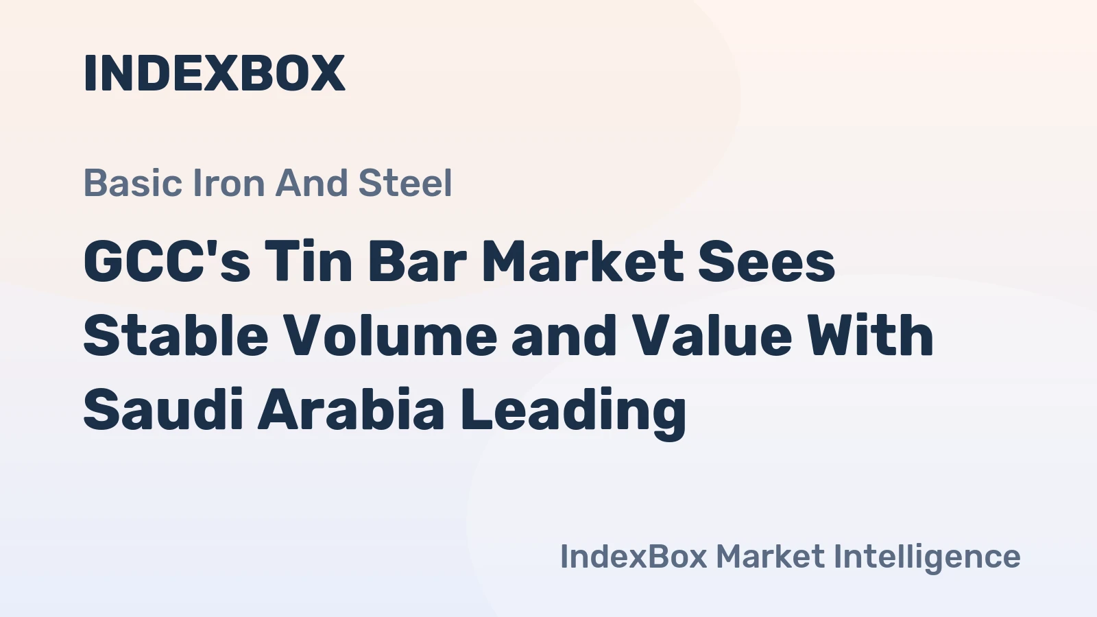 GCC's Tin Bar Market Sees Stable Volume and Value With Saudi Arabia Leading