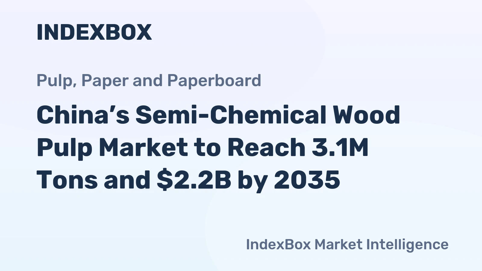 China’s Semi-Chemical Wood Pulp Market to Reach 3.1M Tons and $2.2B by 2035