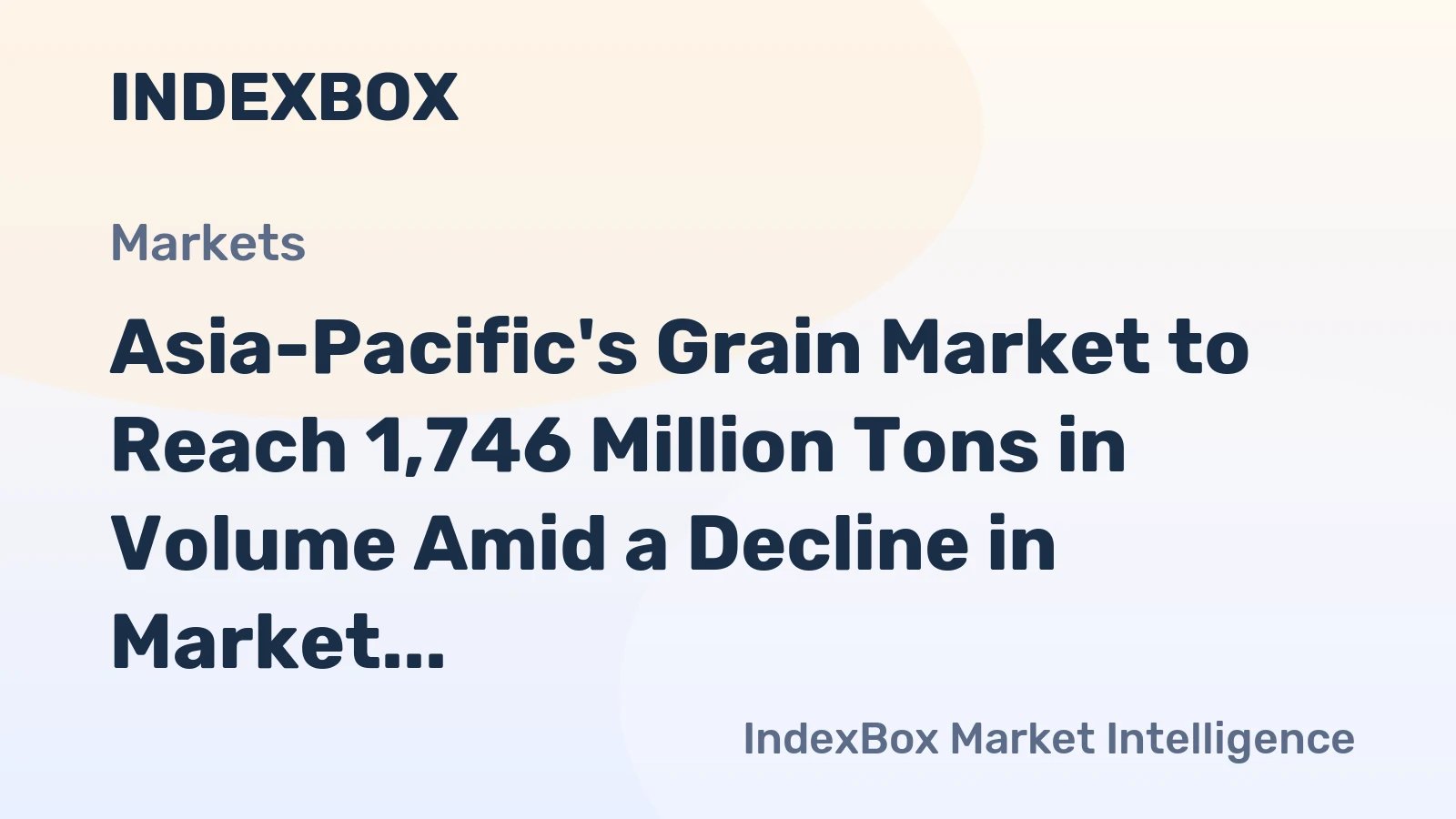 Asia-Pacific's Grain Market to Reach 1,746 Million Tons in Volume Amid a Decline in Market Value
