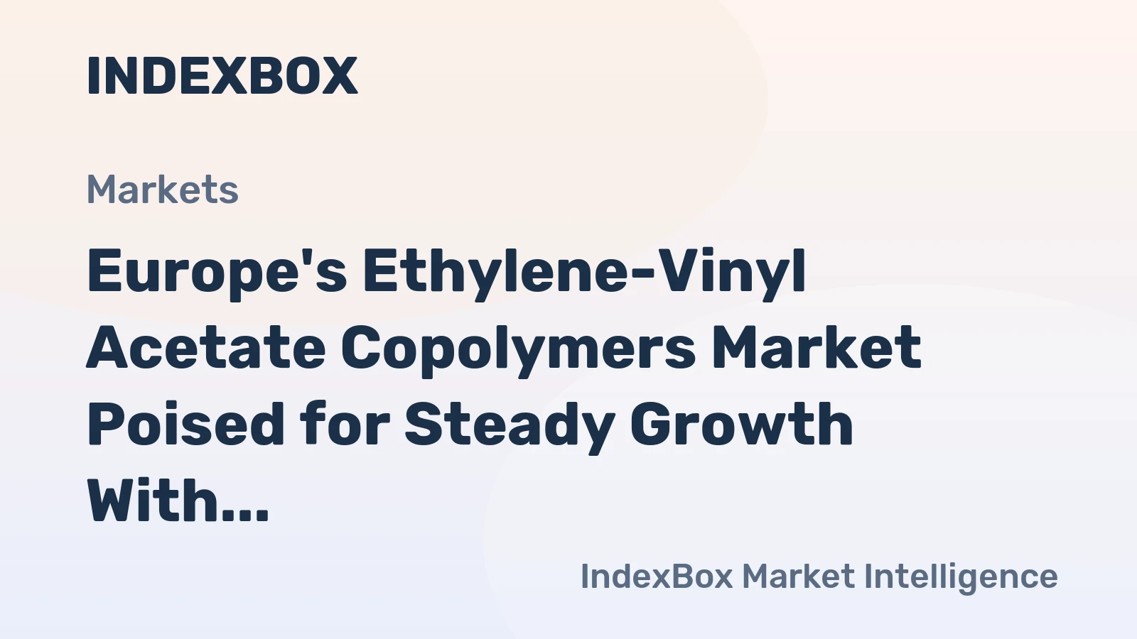 Europe's Ethylene-Vinyl Acetate Copolymers Market Poised for Steady Growth With a 1.6% CAGR in Value Through 2035