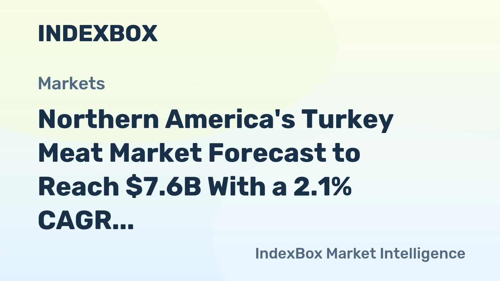 Northern America's Turkey Meat Market Forecast to Reach $7.6B With a 2.1% CAGR Value Growth