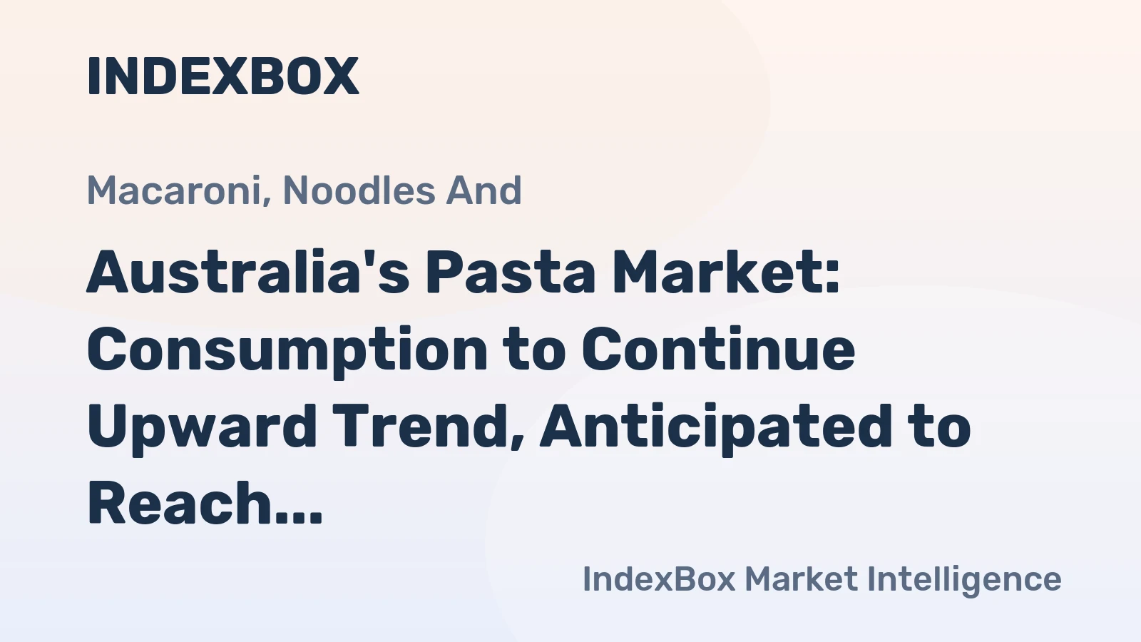 Australia's Pasta Market: Consumption to Continue Upward Trend, Anticipated to Reach 116K tons and $293M by 2035