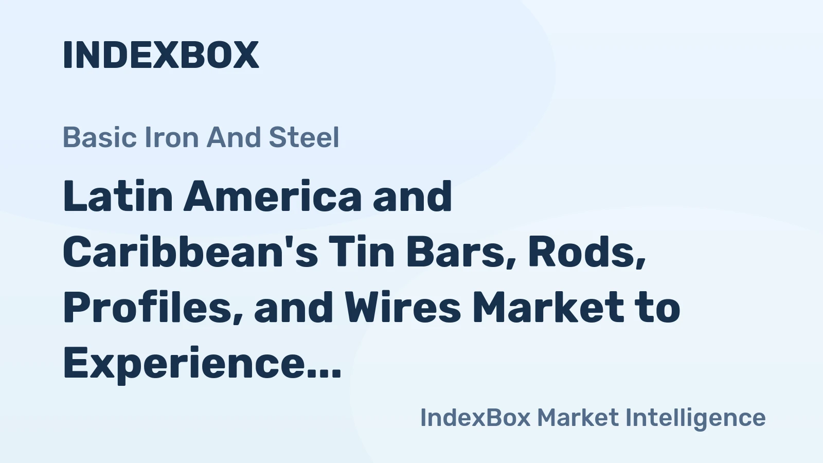 Latin America and Caribbean's Tin Bars, Rods, Profiles, and Wires Market to Experience Slight Growth with +0.5% CAGR