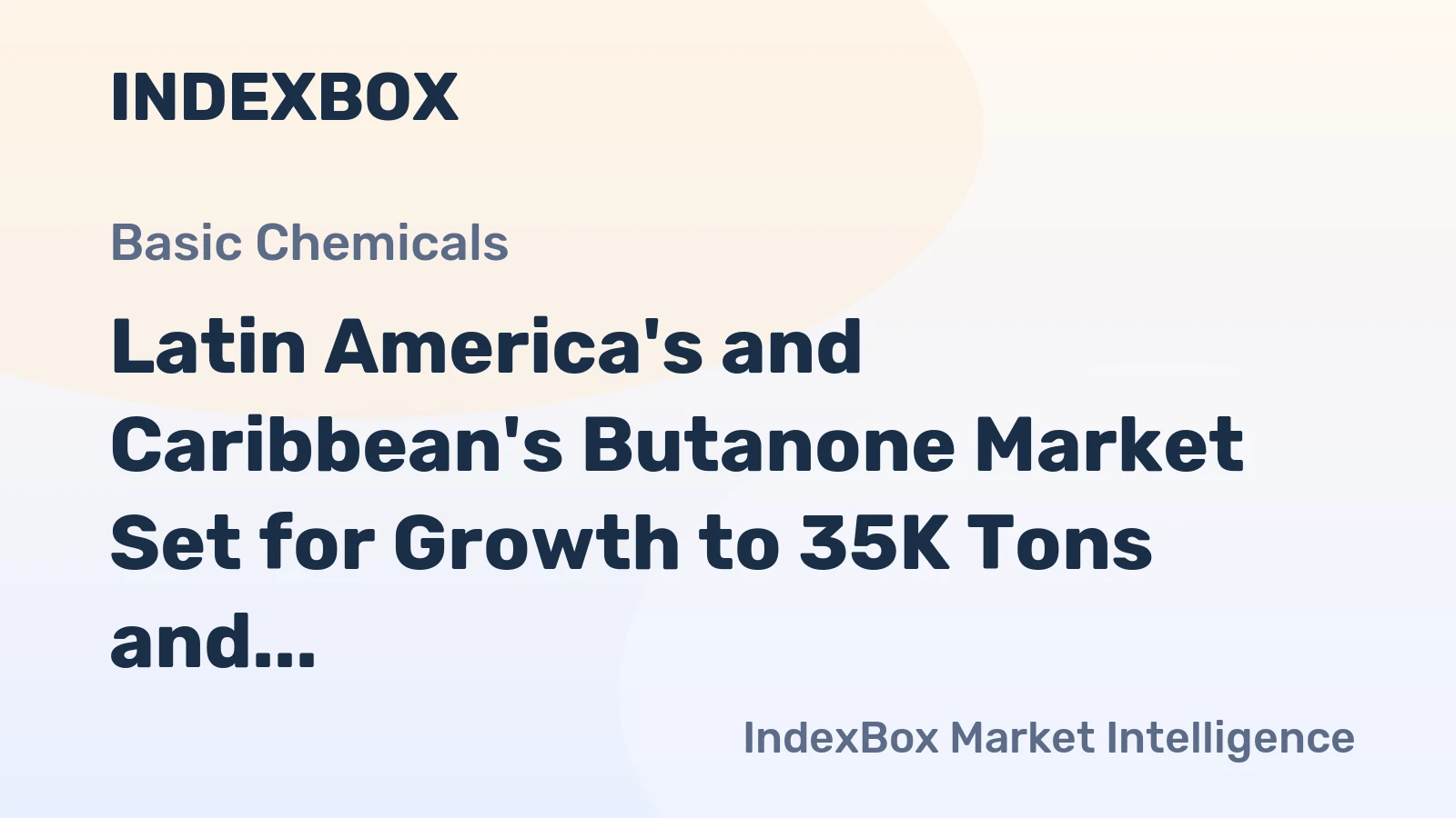 Latin America's and Caribbean's Butanone Market Set for Growth to 35K Tons and $78M