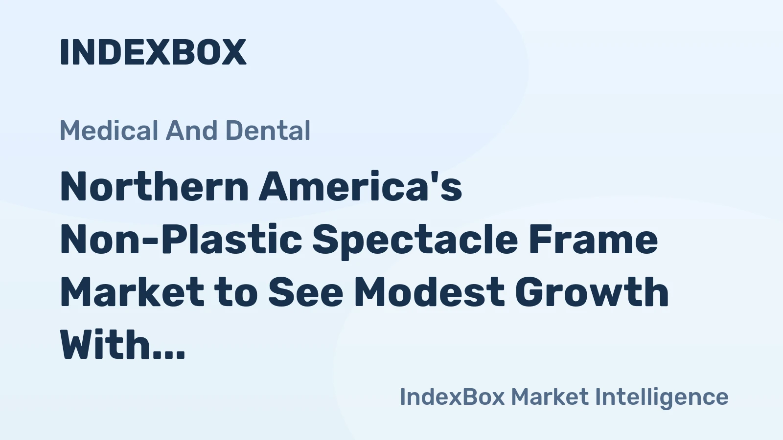 Northern America's Non-Plastic Spectacle Frame Market to See Modest Growth With a 0.6% CAGR