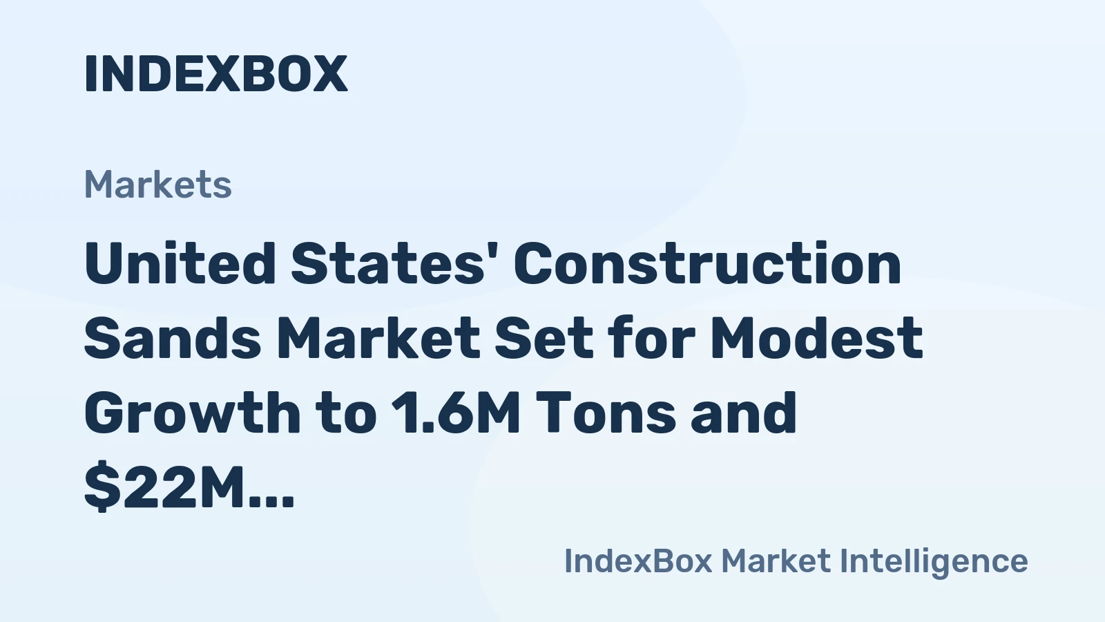 United States' Construction Sands Market Set for Modest Growth to 1.6M Tons and $22M Value