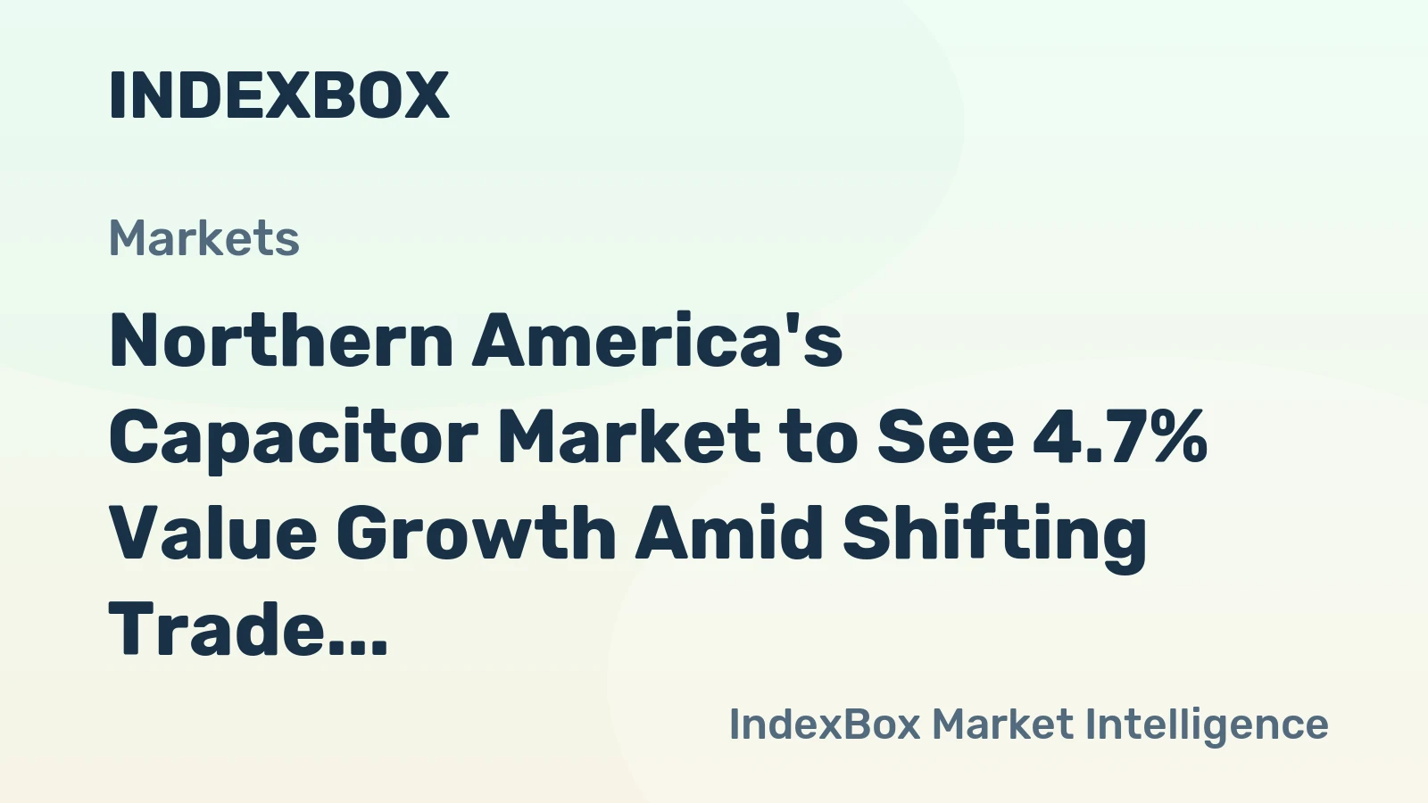 Northern America's Capacitor Market to See 4.7% Value Growth Amid Shifting Trade Dynamics