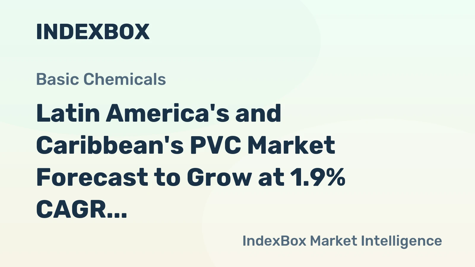 Latin America's and Caribbean's PVC Market Forecast to Grow at 1.9% CAGR, Reaching $4.2B by 2035