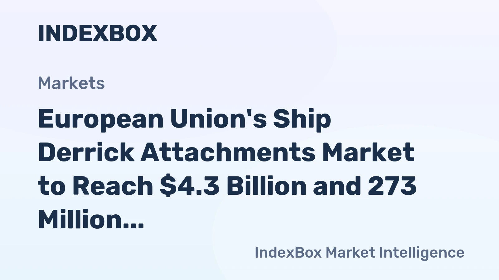 European Union's Ship Derrick Attachments Market to Reach $4.3 Billion and 273 Million Units