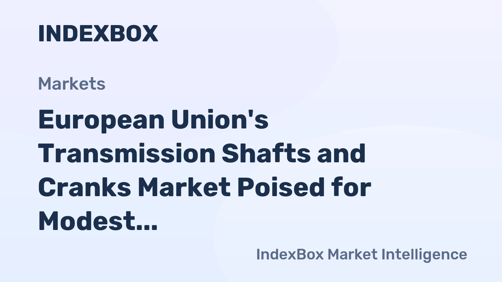 European Union's Transmission Shafts and Cranks Market Poised for Modest Growth with 1.3% CAGR