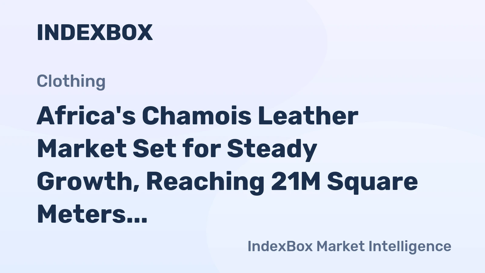 Africa's Chamois Leather Market Set for Steady Growth, Reaching 21M Square Meters in Volume and $482M in Value by 2035