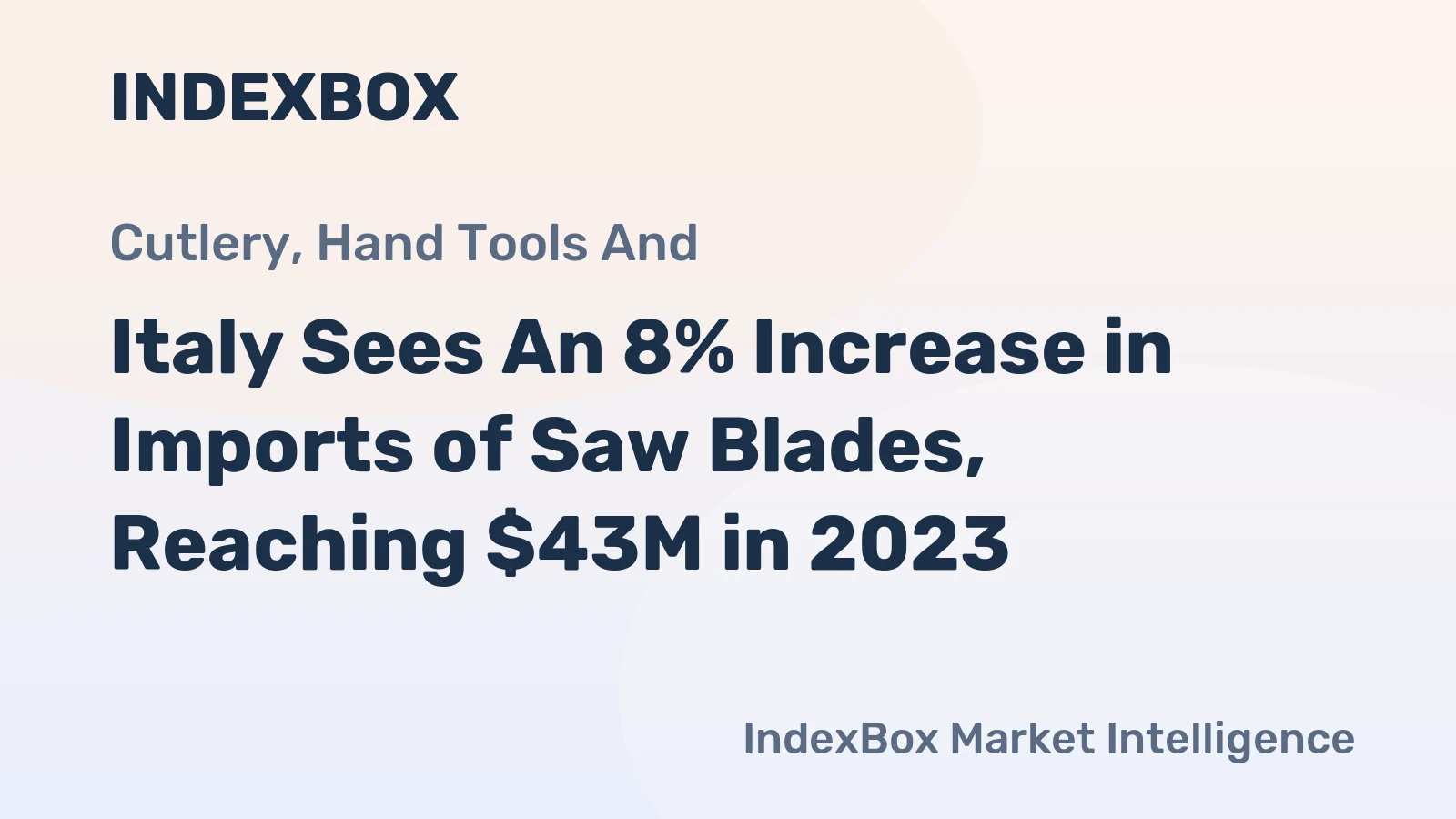Italy Sees An 8% Increase in Imports of Saw Blades, Reaching $43M in 2023