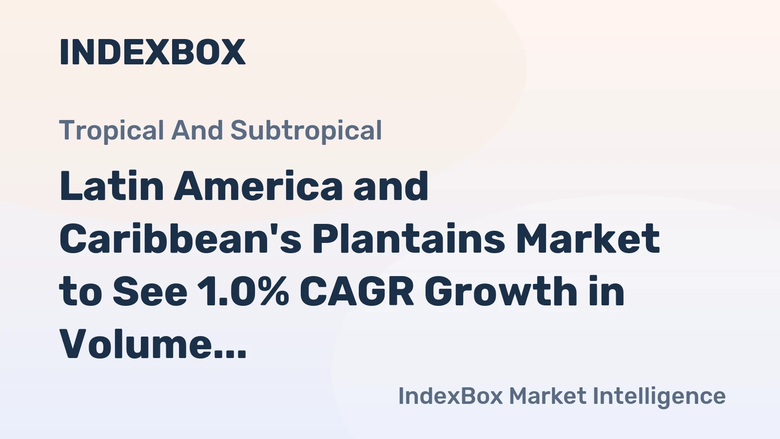 Latin America and Caribbean's Plantains Market to See 1.0% CAGR Growth in Volume Over Next Decade