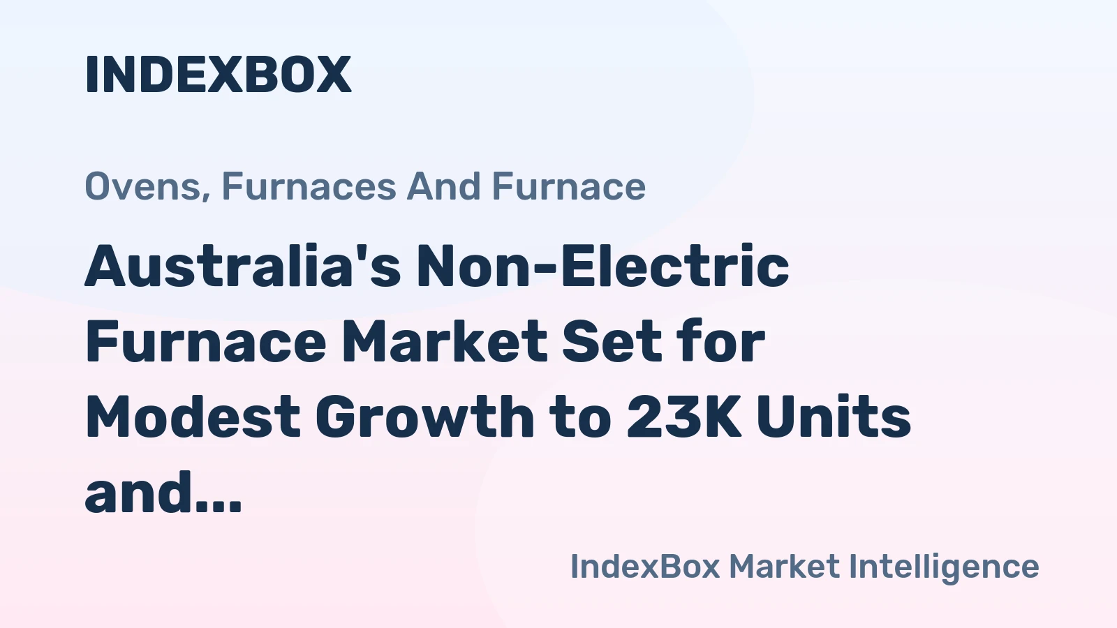 Australia's Non-Electric Furnace Market Set for Modest Growth to 23K Units and $164M Value