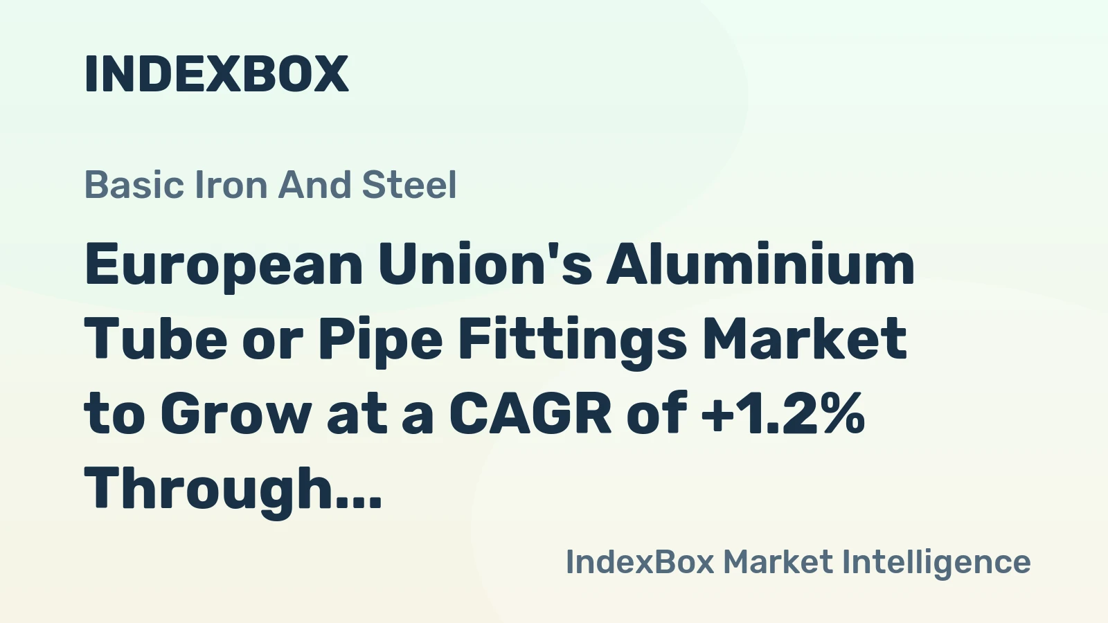 European Union's Aluminium Tube or Pipe Fittings Market to Grow at a CAGR of +1.2% Through 2035