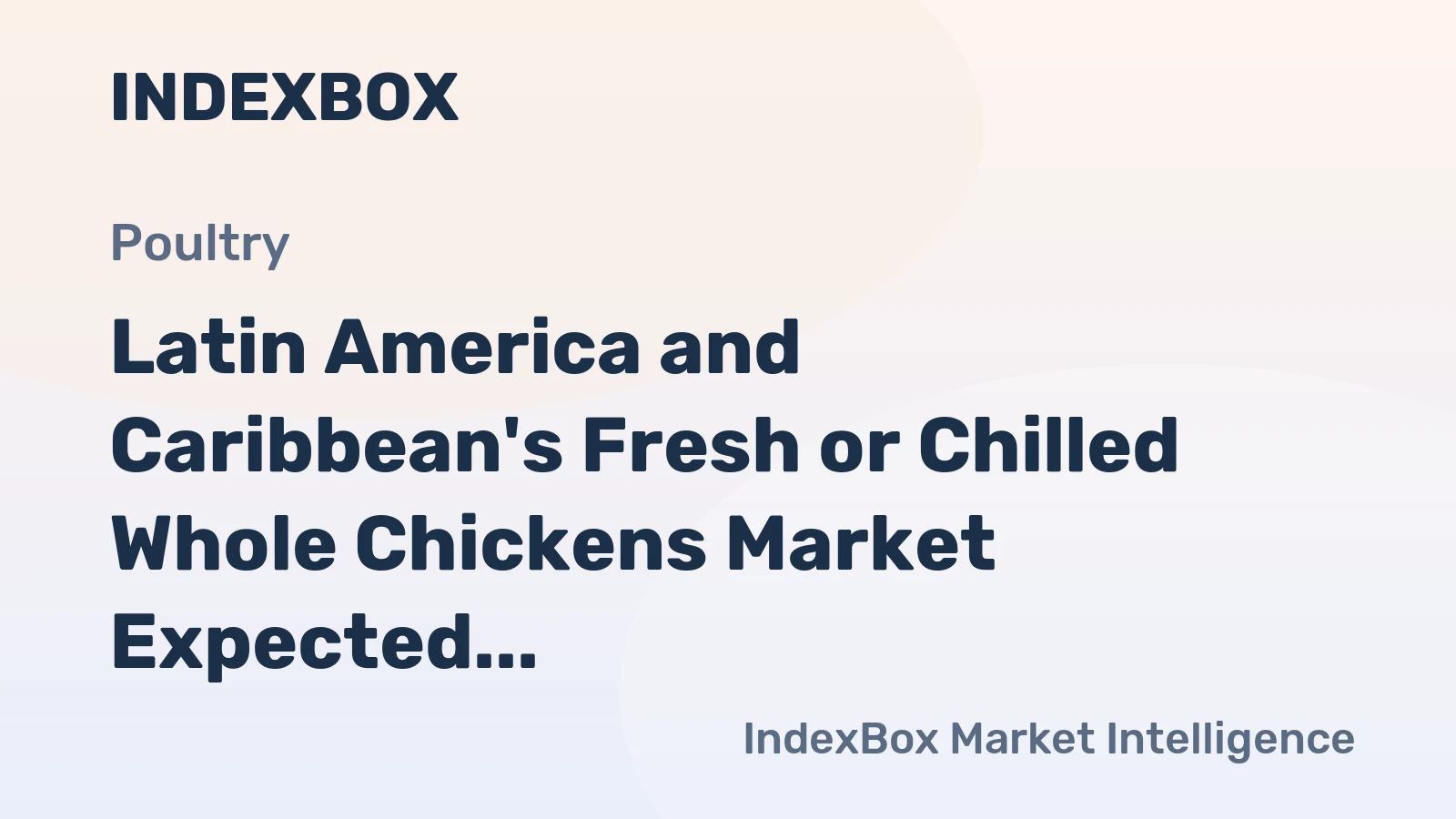Latin America and Caribbean's Fresh or Chilled Whole Chickens Market Expected to Reach 3.7M Tons in Volume and $5.8B in Value by 2035