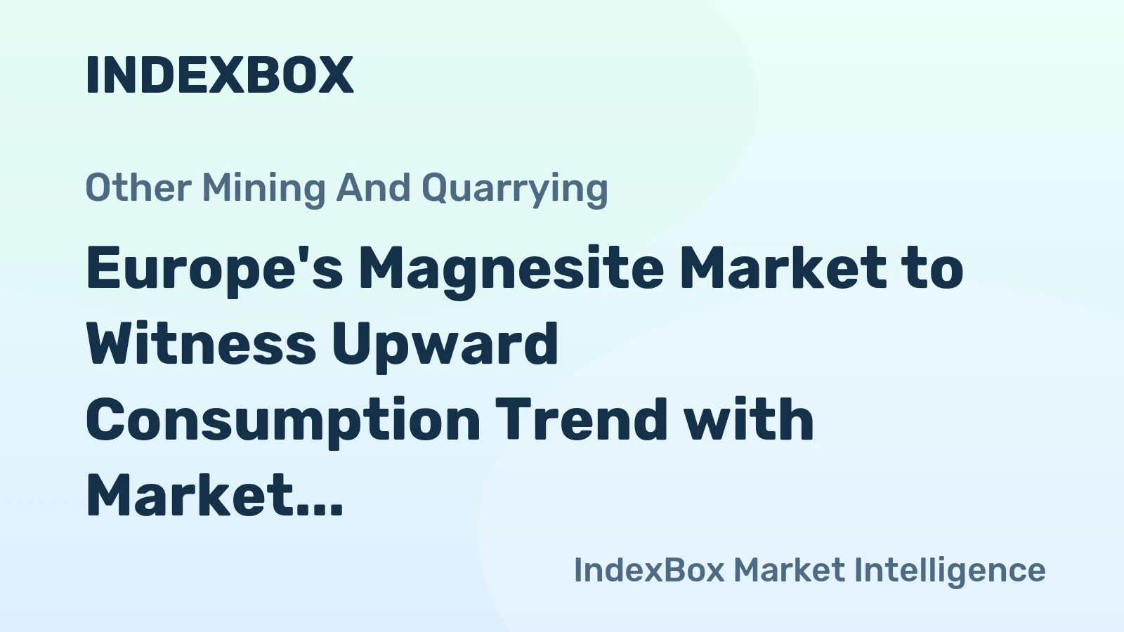 Europe's Magnesite Market to Witness Upward Consumption Trend with Market Volume Reaching 4.5M Tons and Market Value Reaching $1.7B by 2035