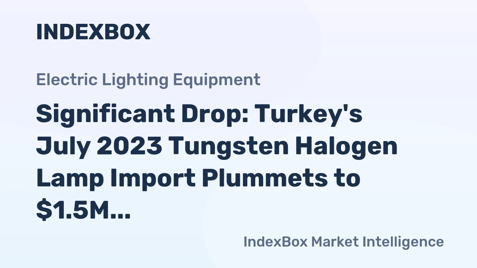 Significant Drop: Turkey's July 2023 Tungsten Halogen Lamp Import Plummets to $1.5M