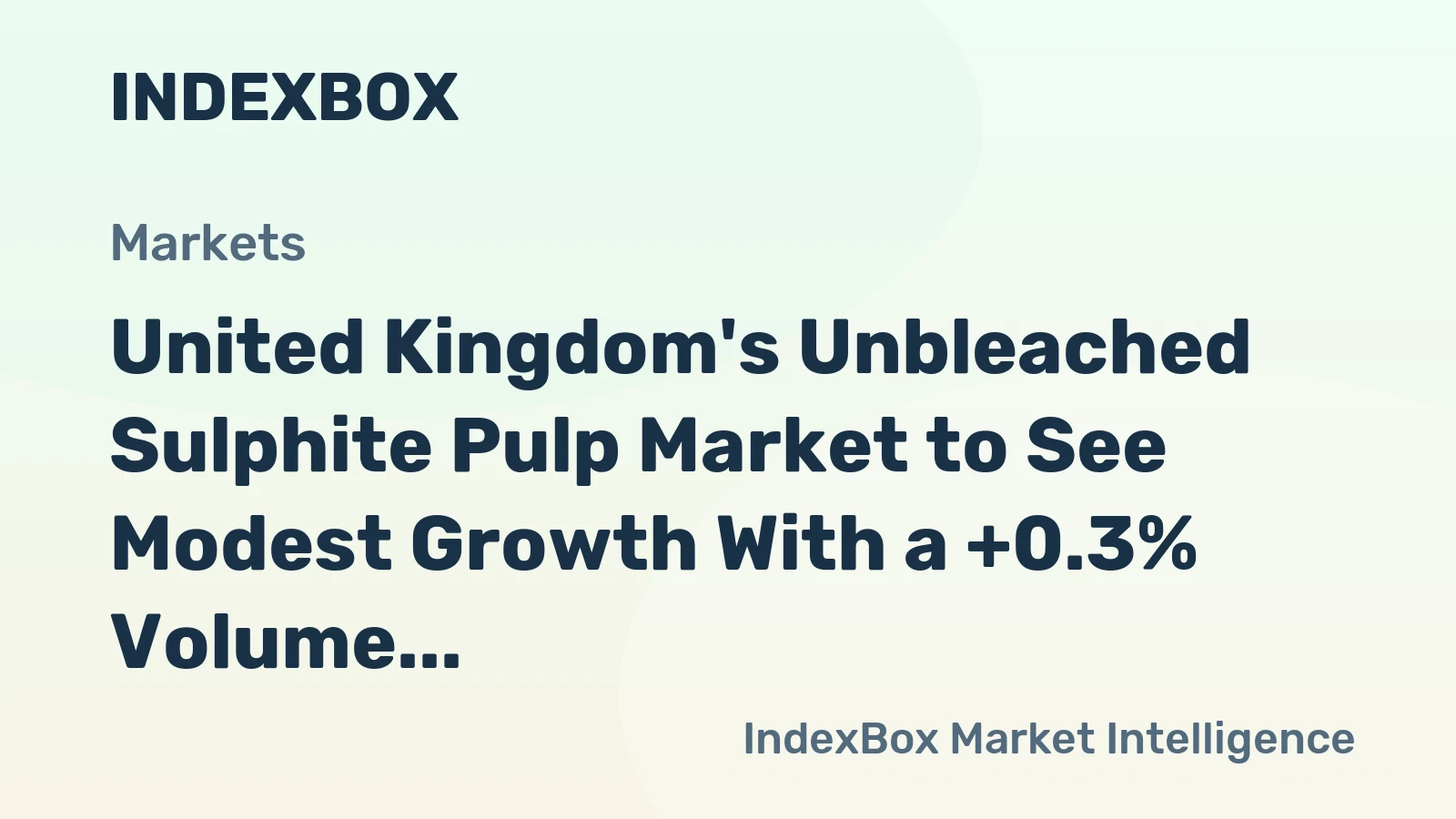 United Kingdom's Unbleached Sulphite Pulp Market to See Modest Growth With a +0.3% Volume CAGR