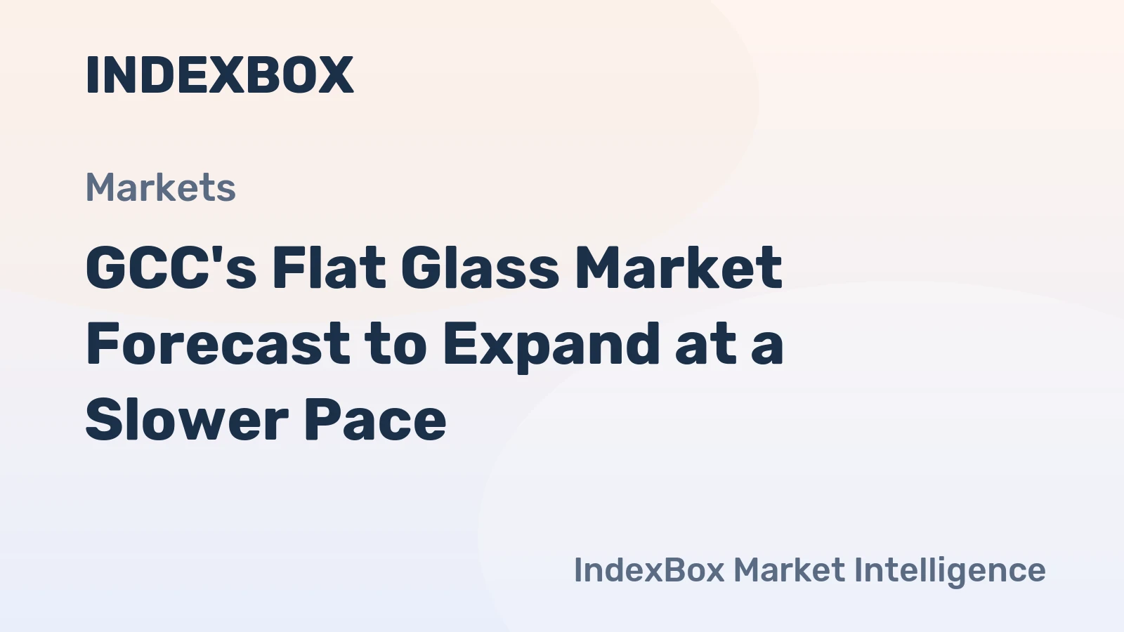 GCC's Flat Glass Market Forecast to Expand at a Slower Pace