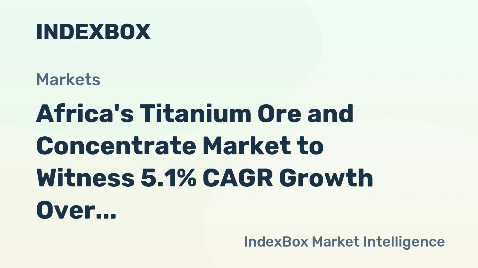 Africa's Titanium Ore and Concentrate Market to Witness 5.1% CAGR Growth Over Next Decade