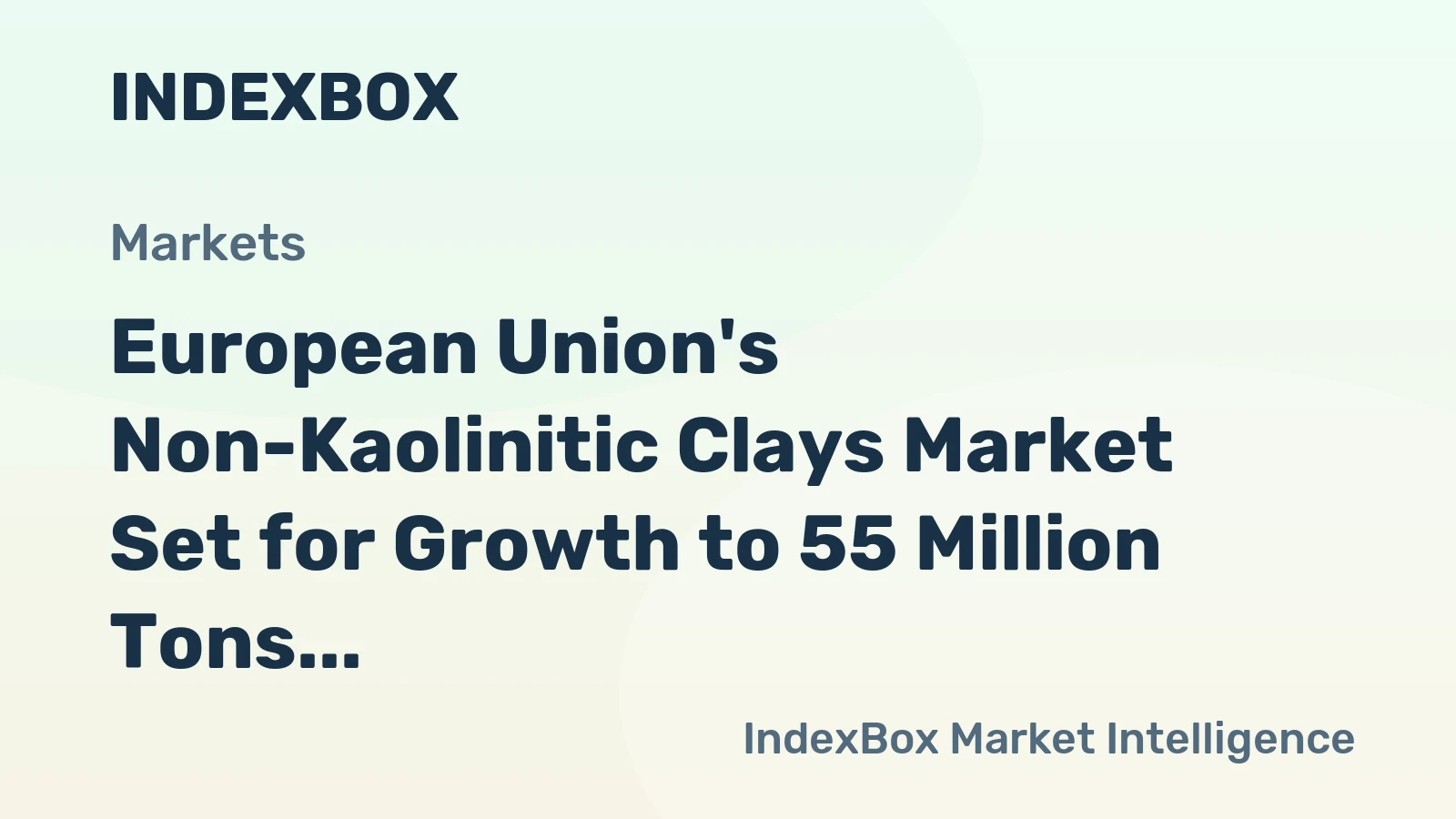European Union's Non-Kaolinitic Clays Market Set for Growth to 55 Million Tons and $10.5 Billion