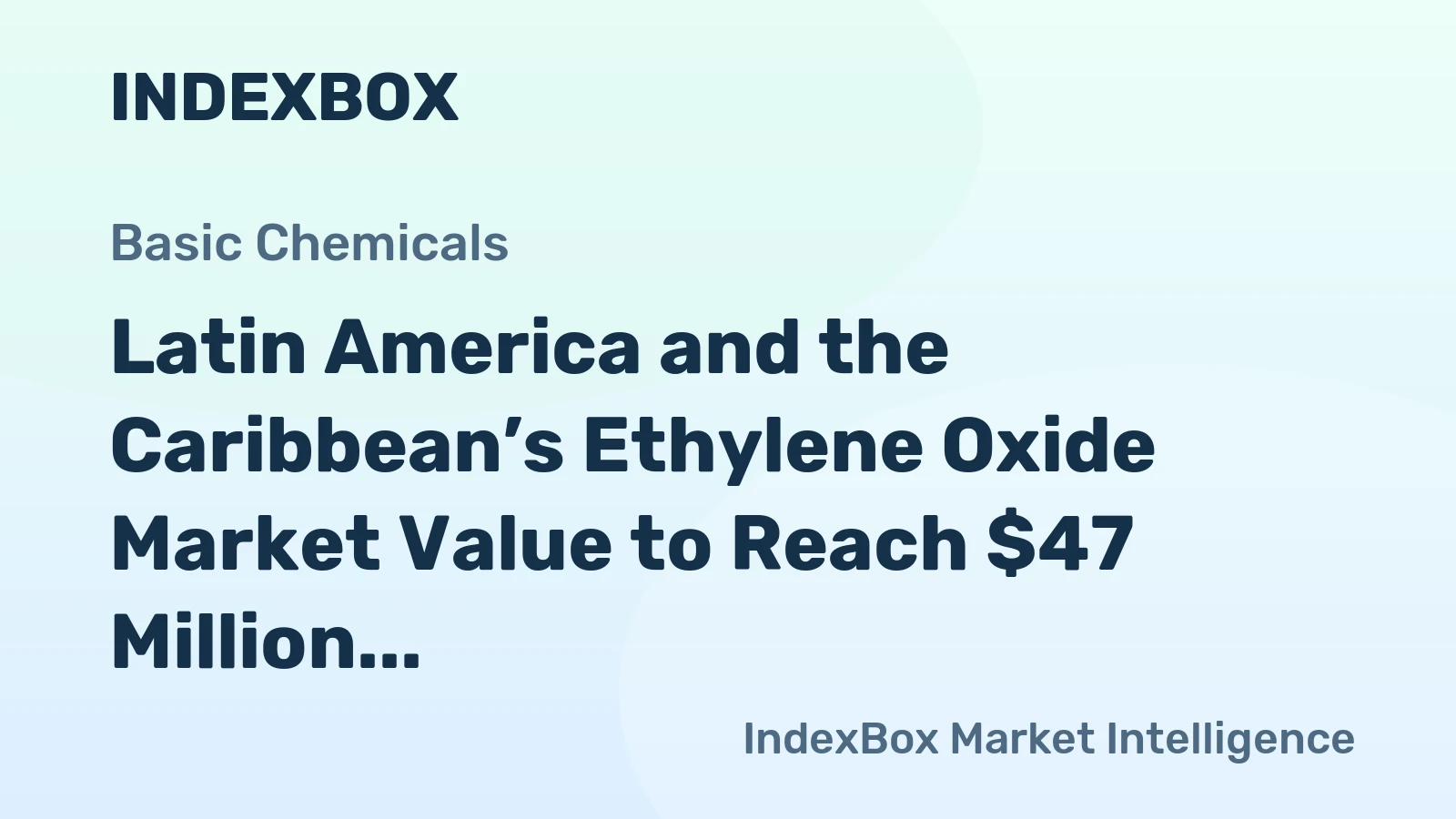 Latin America and the Caribbean’s Ethylene Oxide Market Value to Reach $47 Million as Volume Hits 5.3K Tons