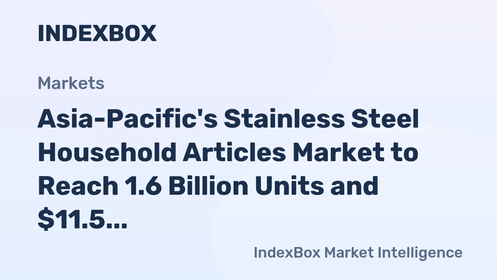 Asia-Pacific's Stainless Steel Household Articles Market to Reach 1.6 Billion Units and $11.5 Billion