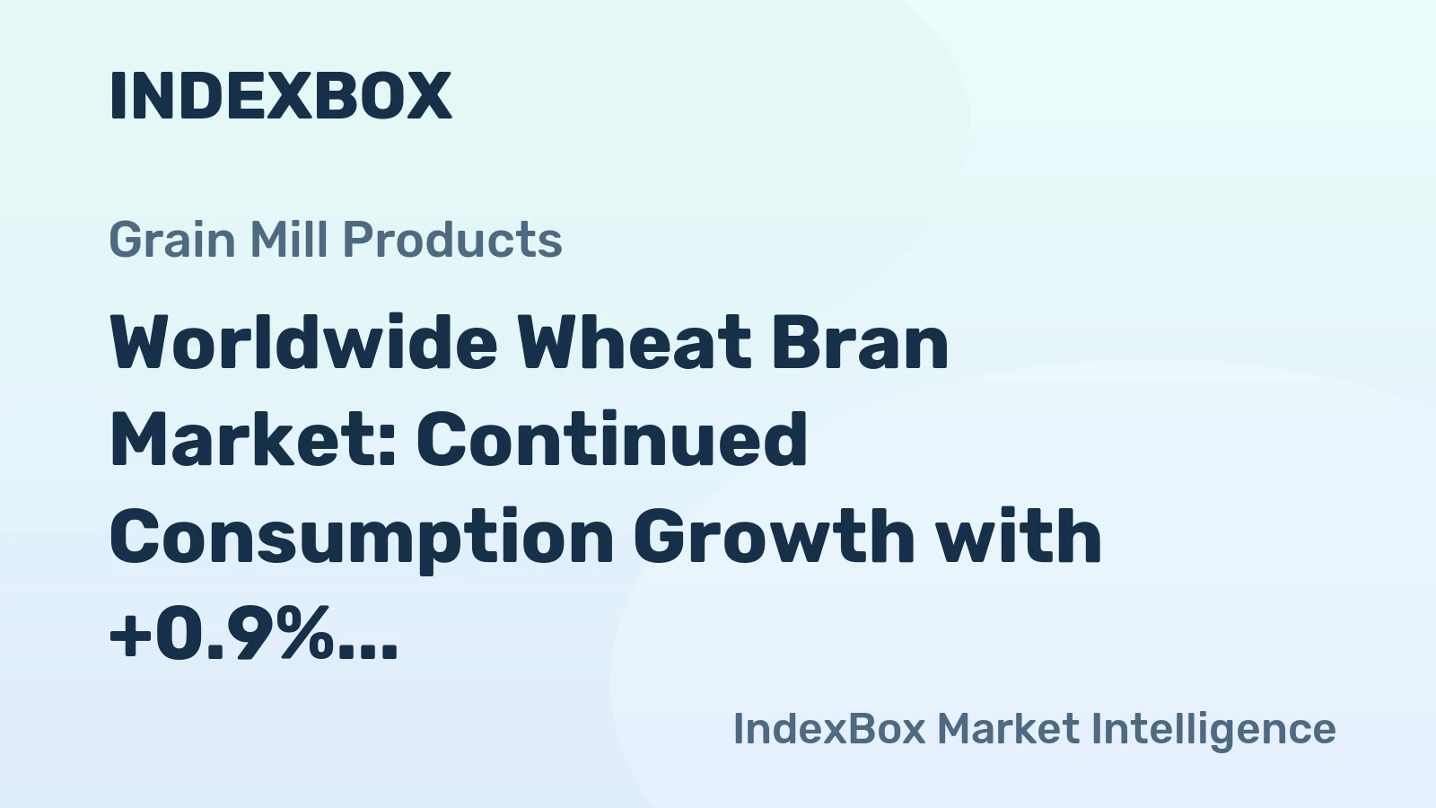 Worldwide Wheat Bran Market: Continued Consumption Growth with +0.9% CAGR Expected