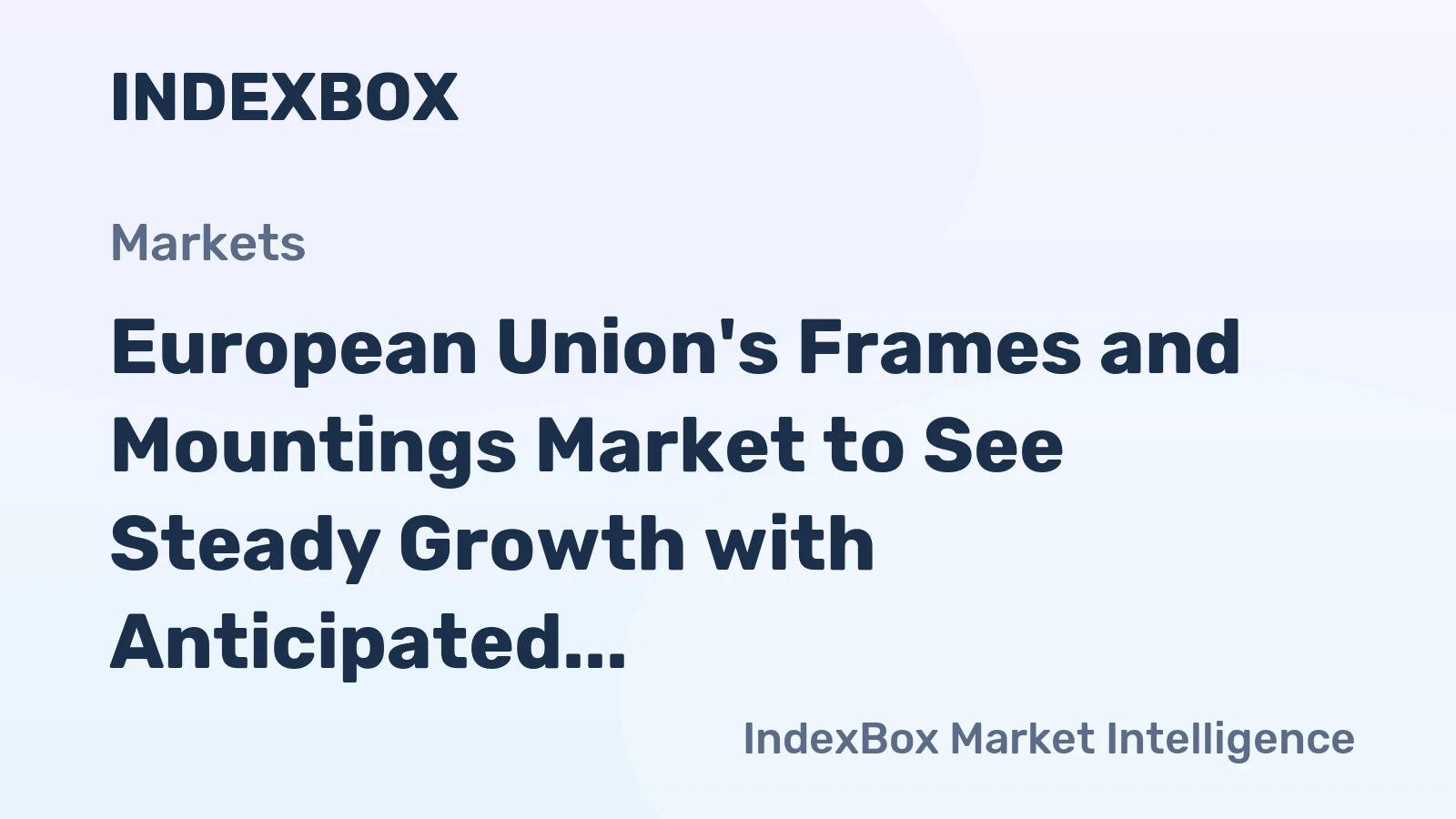 European Union's Frames and Mountings Market to See Steady Growth with Anticipated +1.3% CAGR