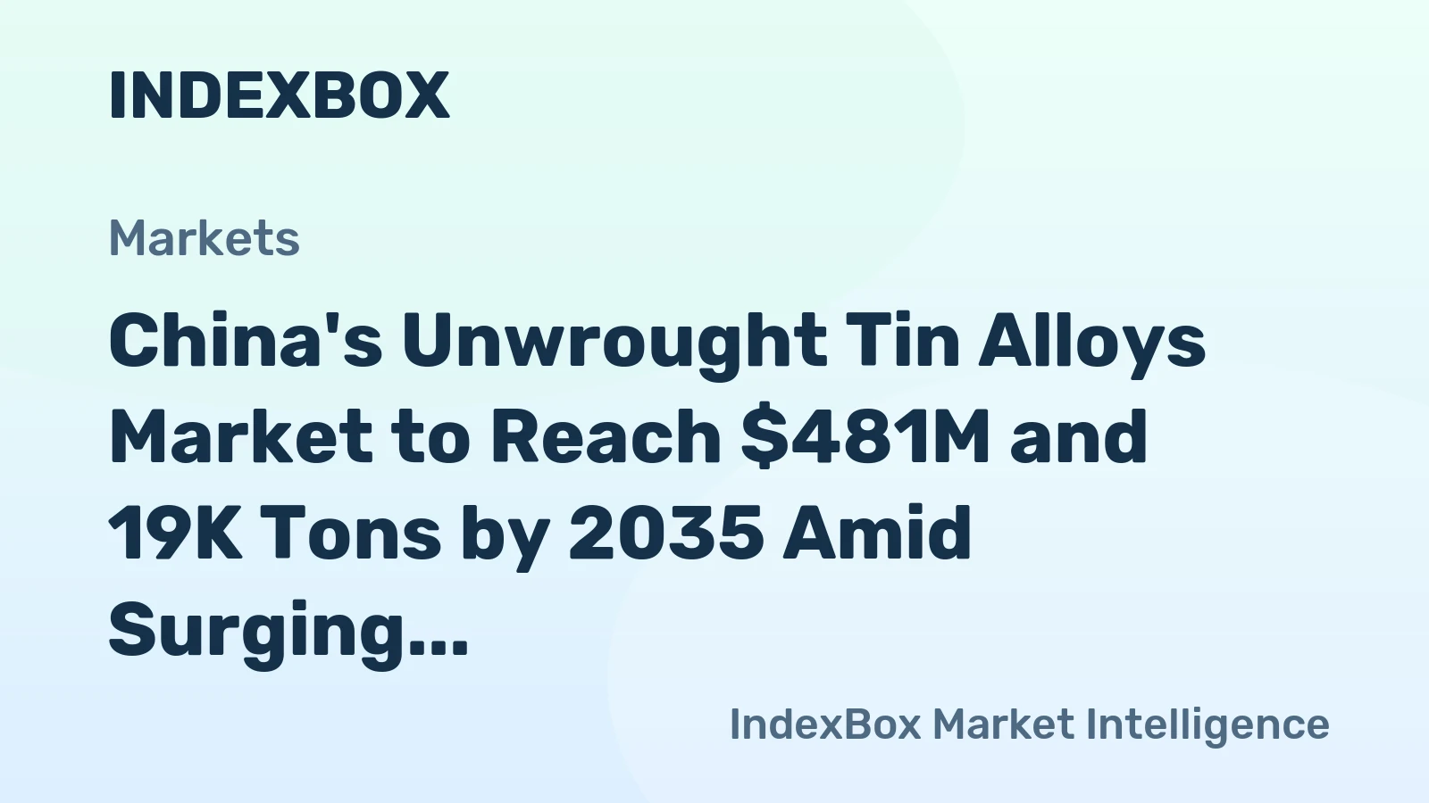 China's Unwrought Tin Alloys Market to Reach $481M and 19K Tons by 2035 Amid Surging Imports