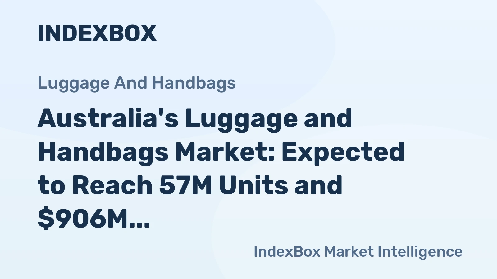 Australia's Luggage and Handbags Market: Expected to Reach 57M Units and $906M by 2035
