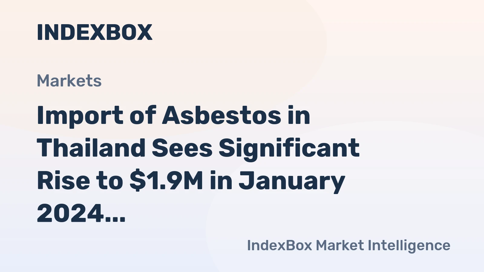 Import of Asbestos in Thailand Sees Significant Rise to $1.9M in January 2024