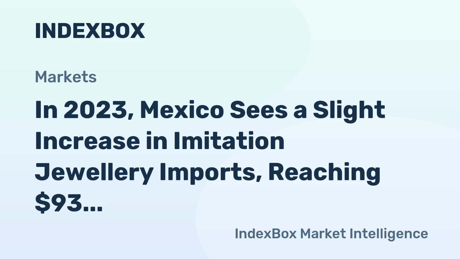 In 2023, Mexico Sees a Slight Increase in Imitation Jewellery Imports, Reaching $93 Million