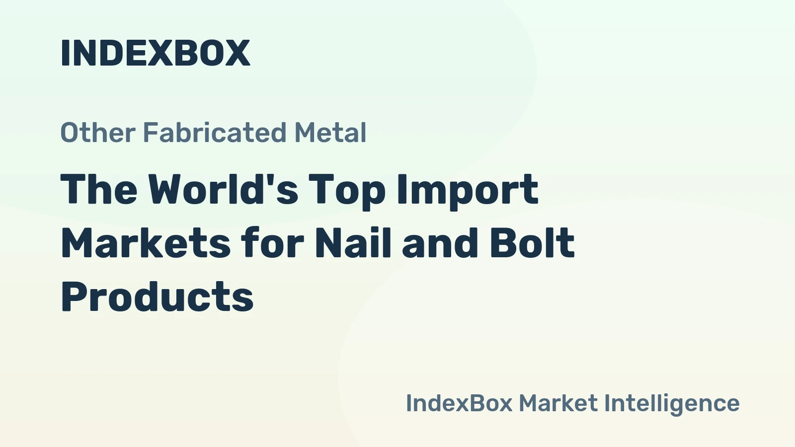 The World's Top Import Markets for Nail and Bolt Products