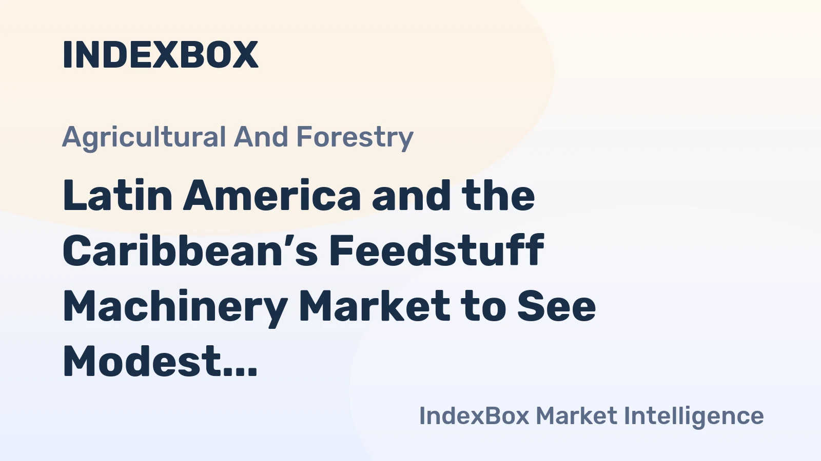 Latin America and the Caribbean’s Feedstuff Machinery Market to See Modest Growth With a +0.5% Volume CAGR