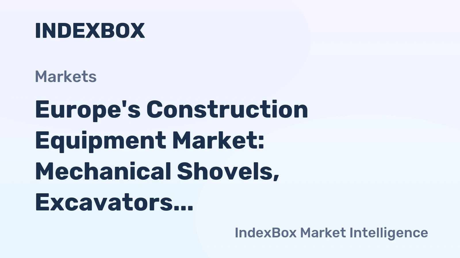 Europe's Construction Equipment Market: Mechanical Shovels, Excavators and Shovel Loaders Set to See 1.1% CAGR Growth