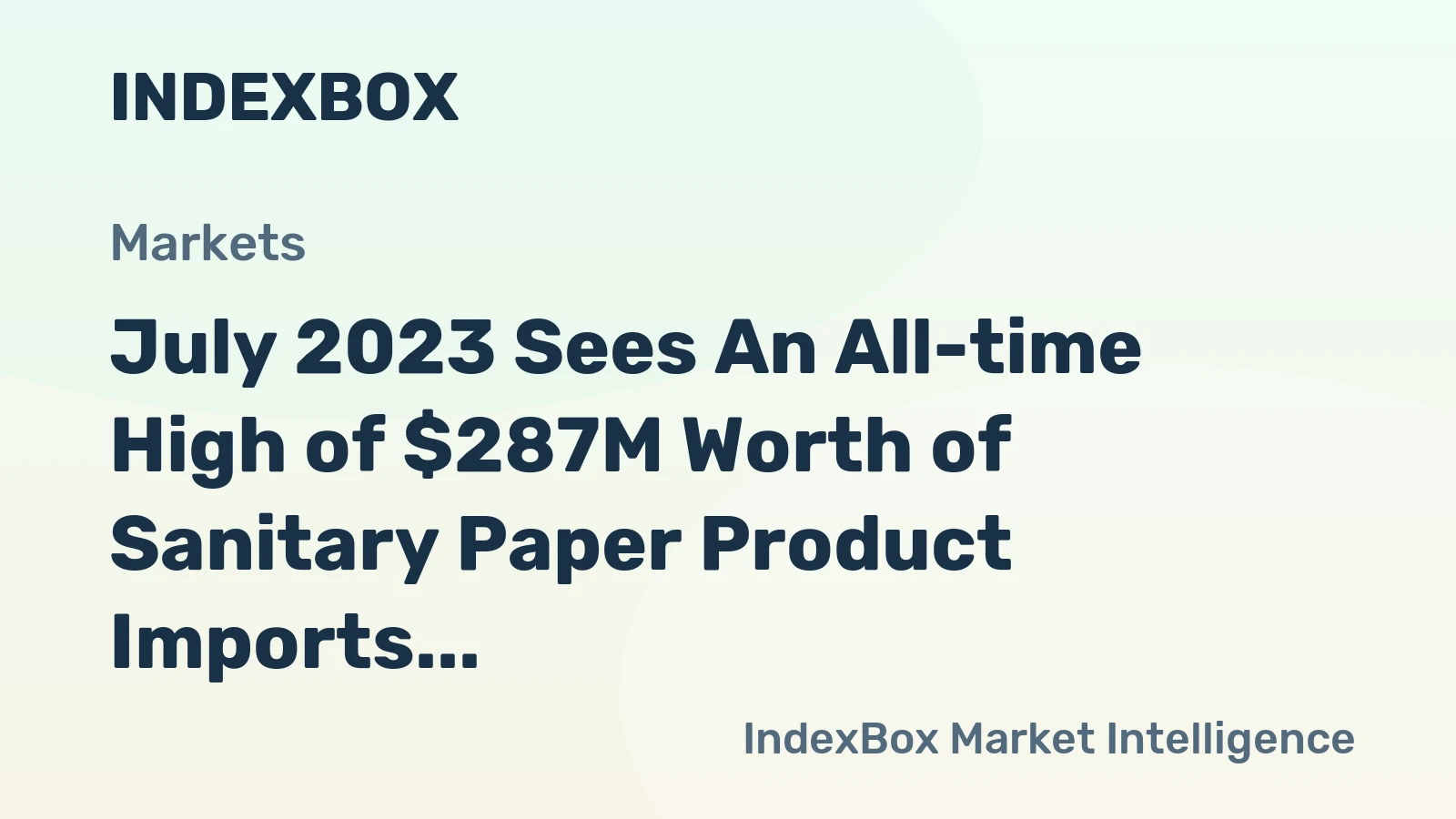July 2023 Sees An All-time High of $287M Worth of Sanitary Paper Product Imports in the United States.