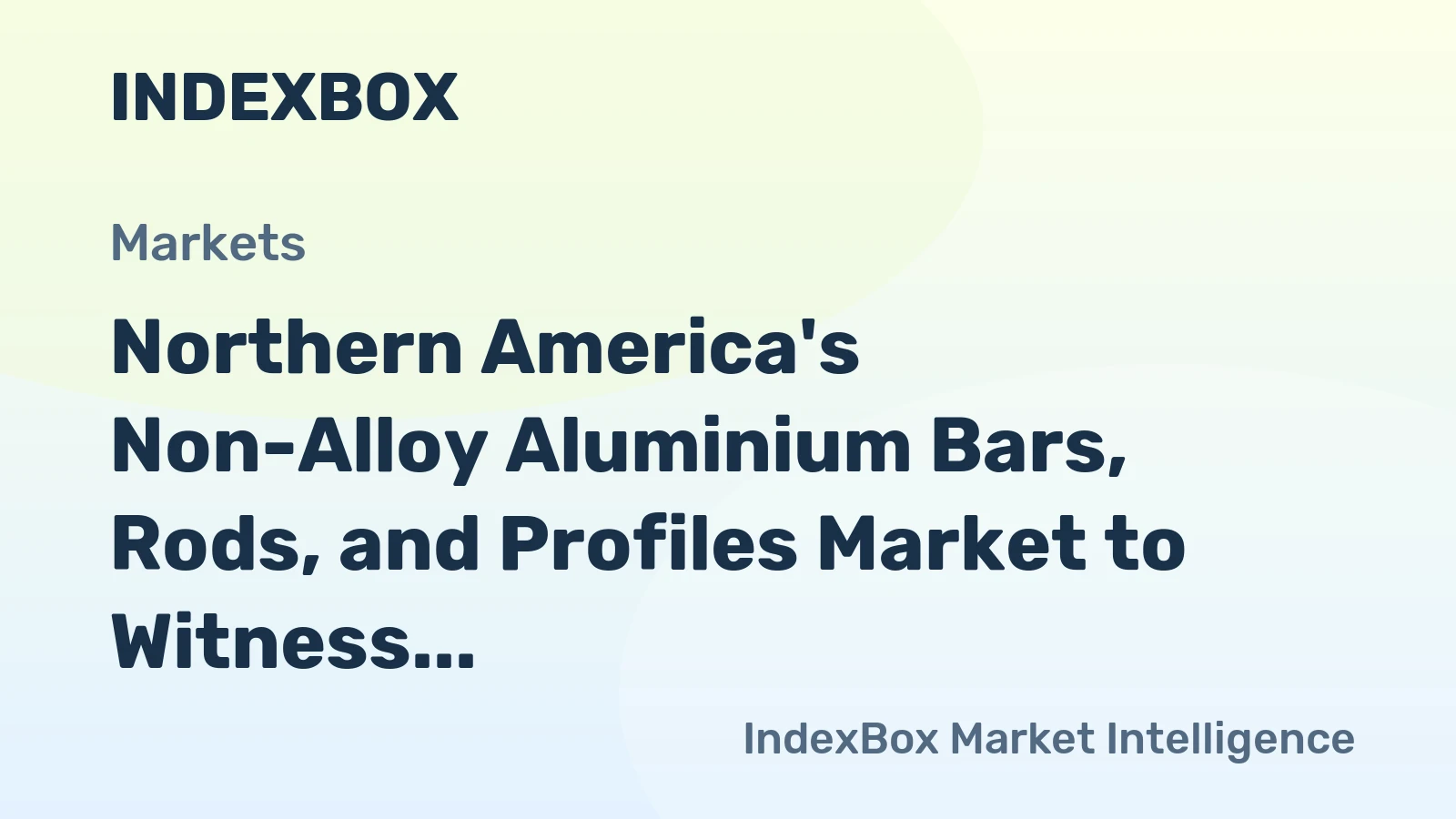 Northern America's Non-Alloy Aluminium Bars, Rods, and Profiles Market to Witness Slow but Steady Growth with CAGR of +0.5%