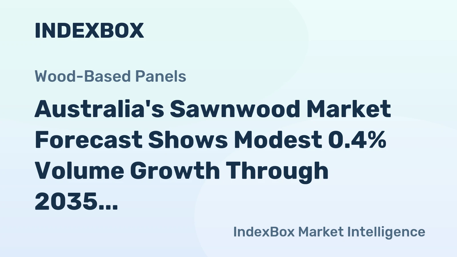Australia's Sawnwood Market Forecast Shows Modest 0.4% Volume Growth Through 2035