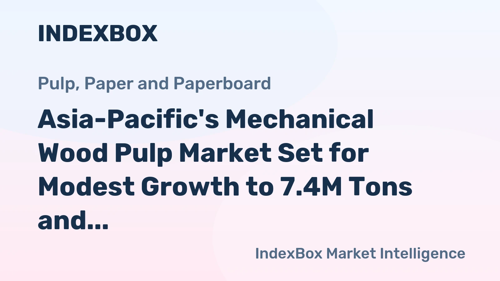 Asia-Pacific's Mechanical Wood Pulp Market Set for Modest Growth to 7.4M Tons and $8.2B